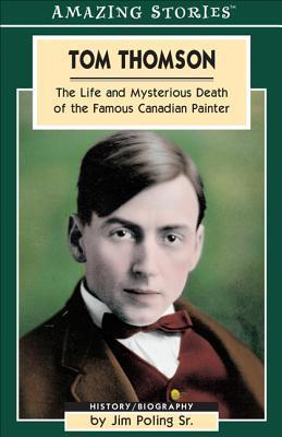 Tom Thomson: The Life and Mysterious Death of the Famous Canadian ...