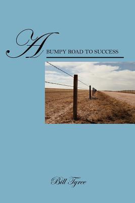 A Bumpy Road to Success by Bill Tyree | Goodreads