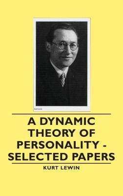 A Dynamic Theory of Personality - Selected Papers by Kurt Lewin | Goodreads