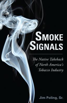 Smoke Signals: The Native Takeback of North America's Tobacco Industry ...