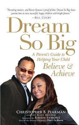 Dream So Big: A Parent's Guide to Helping Your Child Believe and ...