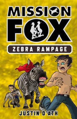 Zebra Rampage (Mission Fox #5) by Justin D'Ath | Goodreads