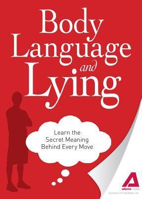 Body Language and Lying: Learn the Secret Meaning Behind Every Move by ...