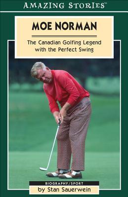 Moe Norman: The Canadian Golfing Legend with the Perfect Swing by Stan ...