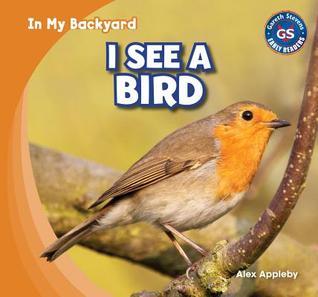 I See A Bird (In My Backyard) by Alex Appleby | Goodreads