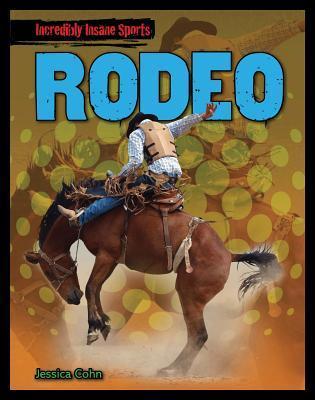 Rodeo (Incredibly Insane Sports) by Jessica Cohn | Goodreads