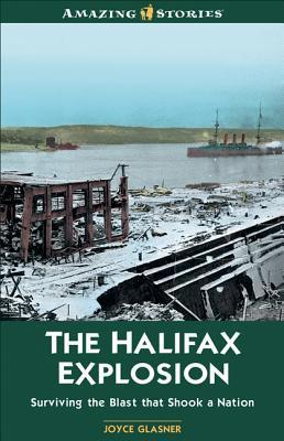 The Halifax Explosion: Surviving the Blast that Shook a Nation by Joyce ...