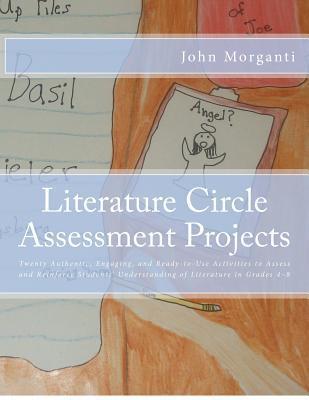 Literature Circle Assessment Projects: Twenty Authentic, Engaging, and ...