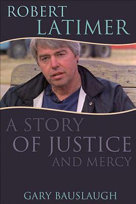 Robert Latimer: A story of justice and mercy by Gary Bauslaugh | Goodreads