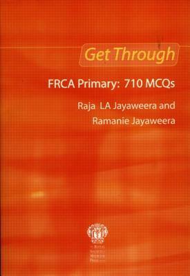 Get Through FRCA Primary: 710 MCQs by Raja Jayaweera | Goodreads