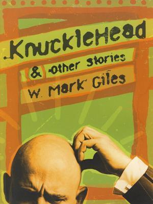 Knucklehead & Other Stories by W. Mark Giles | Goodreads