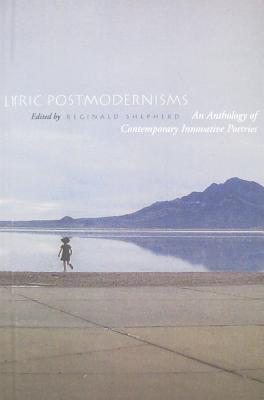 Lyric Postmodernisms: An Anthology of Contemporary Innovative Poetries ...