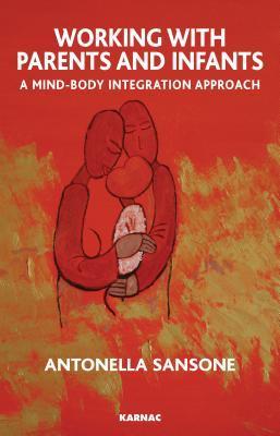 Working with Parents and Infants: A Mind-Body Integration Approach: A ...