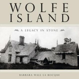 Wolfe Island: A Legacy in Stone by Barbara Wall La Rocque | Goodreads