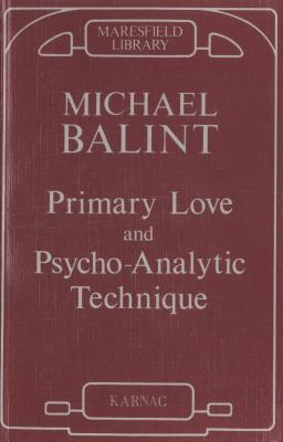 Primary Love and Psychoanalytic Technique by Michael Balint | Goodreads