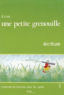 Il etait...UNE Petite grenouille 1livret d'ecriture by Jacky Girardet ...