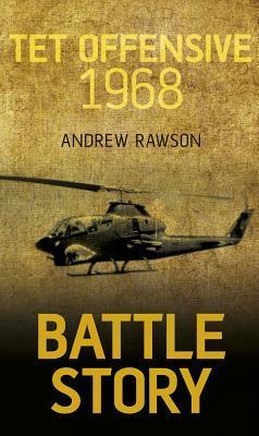 TET OFFENSIVE 1968 (Battle Story) by Andrew Rawson | Goodreads