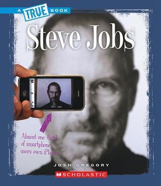Steve Jobs (True Books) by Josh Gregory | Goodreads