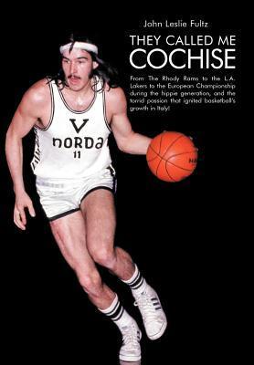 They Called Me Cochise: From the Rhody Rams to the L.A. Lakers to the ...