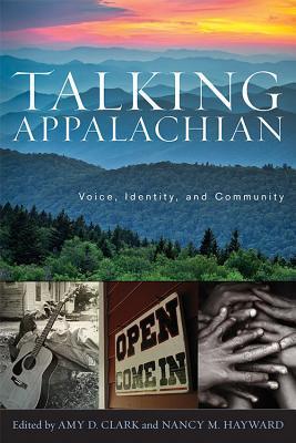 Talking Appalachian: Voice, Identity, and Community by Amy D. Clark ...
