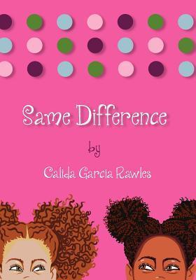 Same Difference by Calida Garcia Rawles | Goodreads