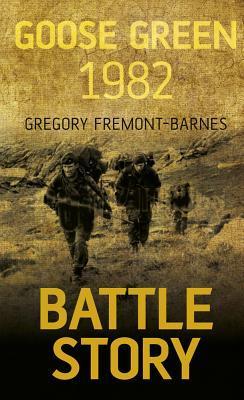 Goose Green 1982 (Battle Story) by Gregory Fremont-Barnes | Goodreads
