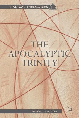 The Apocalyptic Trinity by Thomas J.J. Altizer | Goodreads