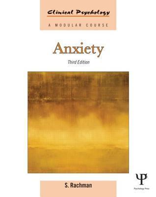 Anxiety (Clinical Psychology: A Modular Course) by Stanley J. Rachman ...