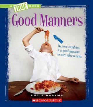 Good Manners (True Books: Guides to Life) by Lucia Raatma | Goodreads