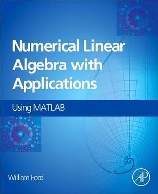 Numerical Linear Algebra with Applications: Using MATLAB and Octave by ...