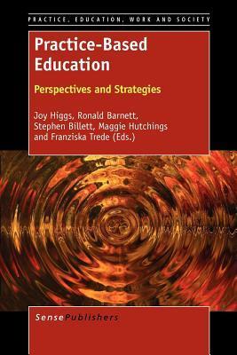Practice-Based Education: Perspectives and Strategies by Joy Higgs ...