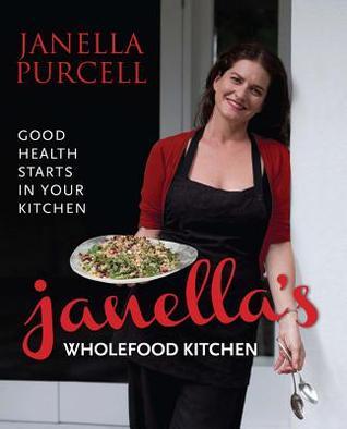 Janella's Wholefood Kitchen by Janella Purcell | Goodreads