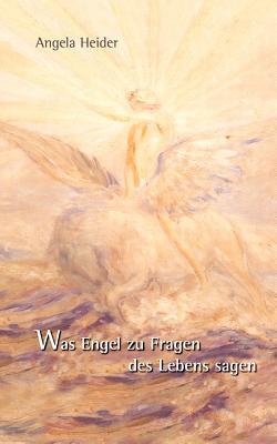 Was Engel zu Fragen des Lebens sagen by Angela Heider | Goodreads