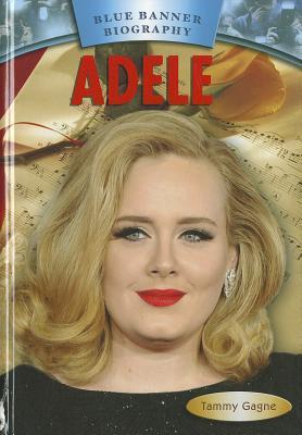 Adele (Blue Banner Biographies) by Tammy M. "Gagne" Proctor | Goodreads