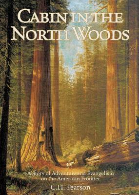 The Cabin in the Northwoods (Frontier) by Charles Henry Pearson | Goodreads