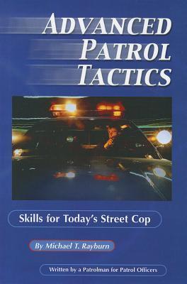 Advanced Patrol Tactics: Skills for Today's Street Cop by Michael T ...