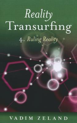 Reality Transurfing 4: Ruling Reality by Vadim Zeland | Goodreads