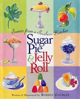 Sugar Pie and Jelly Roll: Sweets from a Southern Kitchen by Robbin ...