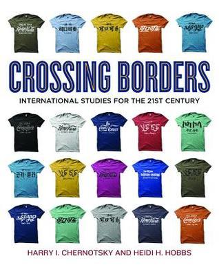Crossing Borders: International Studies for the 21st Century by Harry I. Chernotsky | Goodreads