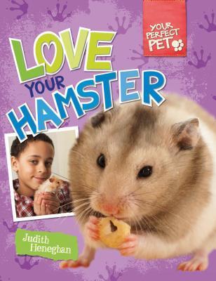Love Your Hamster (Your Perfect Pet) by Judith Heneghan | Goodreads