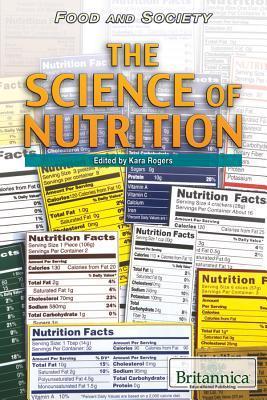 The Science of Nutrition (Food and Society) by Kara Rogers | Goodreads
