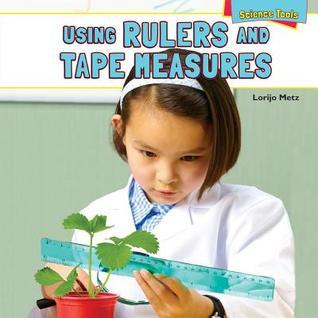 Using Rulers and Tape Measures (Science Tools, 5) by Lorijo Metz ...