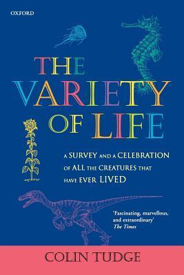 The Variety of Life: A Survey & a Celebration of All the Creatures that ...