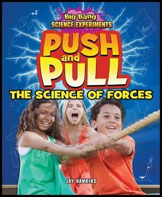 Push and Pull: The Science of Forces by Jay Hawkins | Goodreads