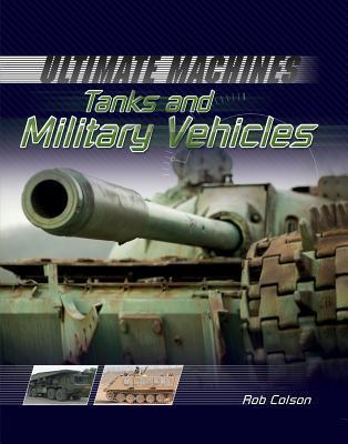 Tanks and Military Vehicles (Ultimate Machines) by Rob Scott Colson ...