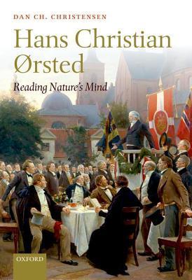 Hans Christian Orsted: Reading Nature's Mind by Dan Ch. Christensen ...