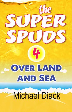 The Super Spuds 4 - Over Land and Sea by Michael Diack | Goodreads