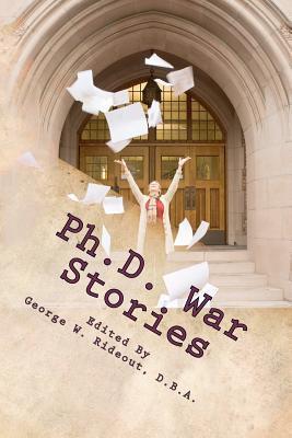 Ph.D. War Stories: Real People ~ Real Stories ~ Real Success by George ...