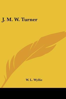 J. M. W. Turner by W.L. Wyllie | Goodreads