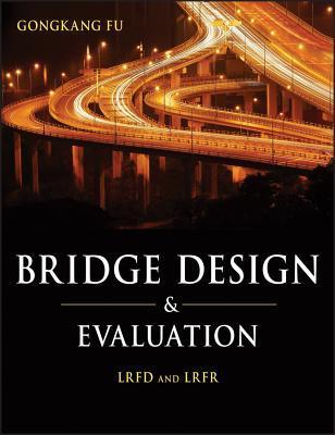 Bridge Design and Evaluation: LRFD and Lrfr by Gongkang Fu | Goodreads
